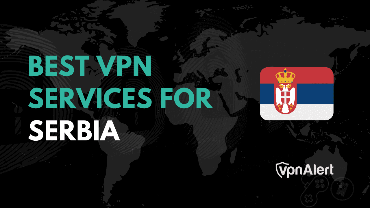 5 Best VPNs for Serbia in 2026 | Fast, Safe & Secure