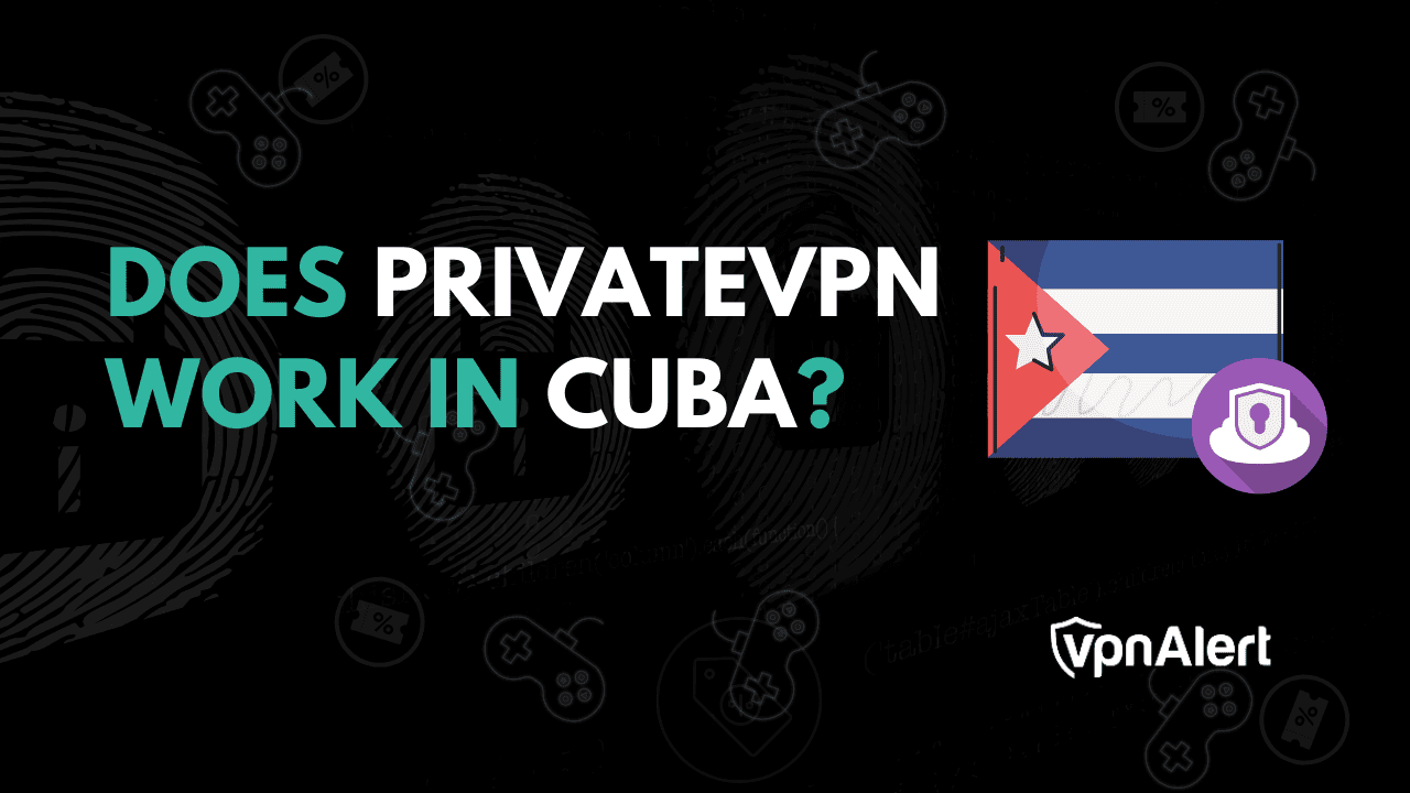 Does PrivateVPN Work in Cuba in 2026?