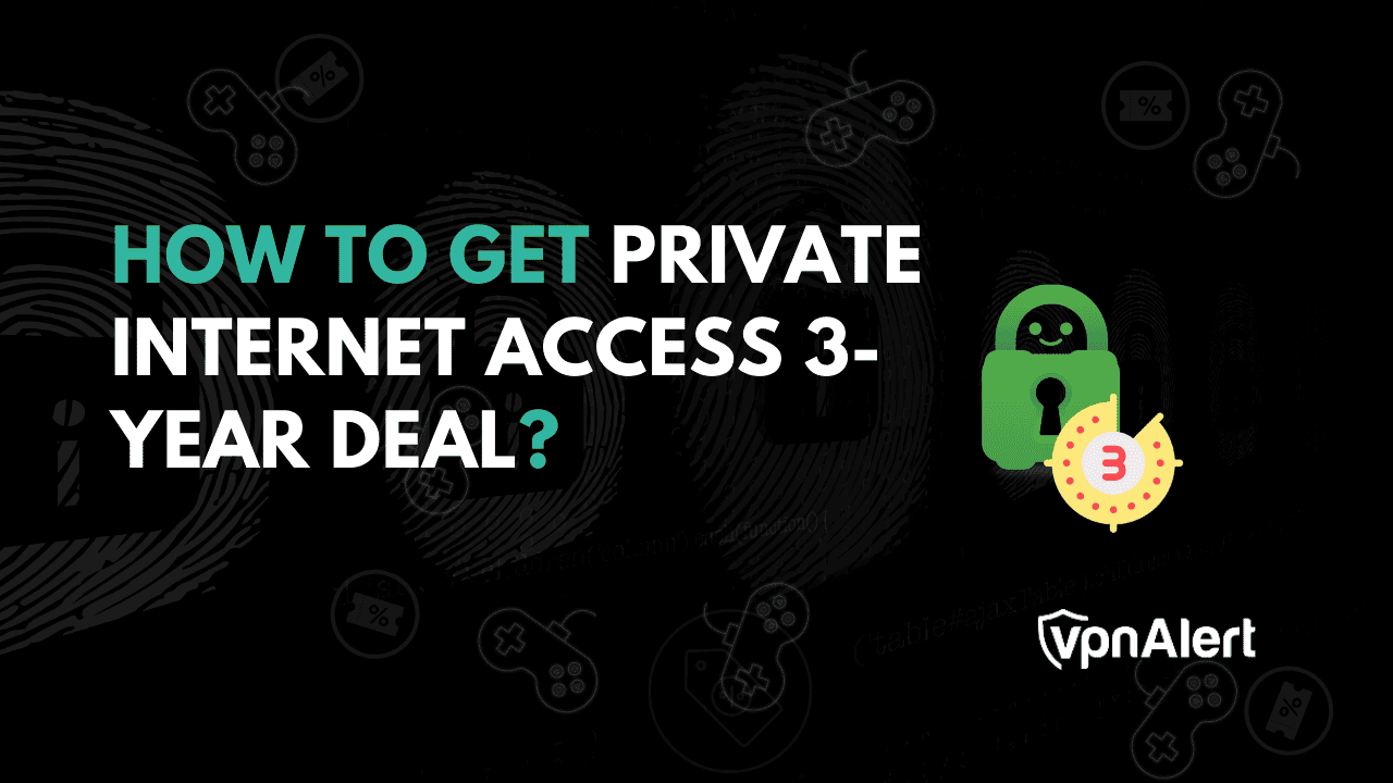 Private Internet Access 3 Year Deal 2025 Exclusive Offer
