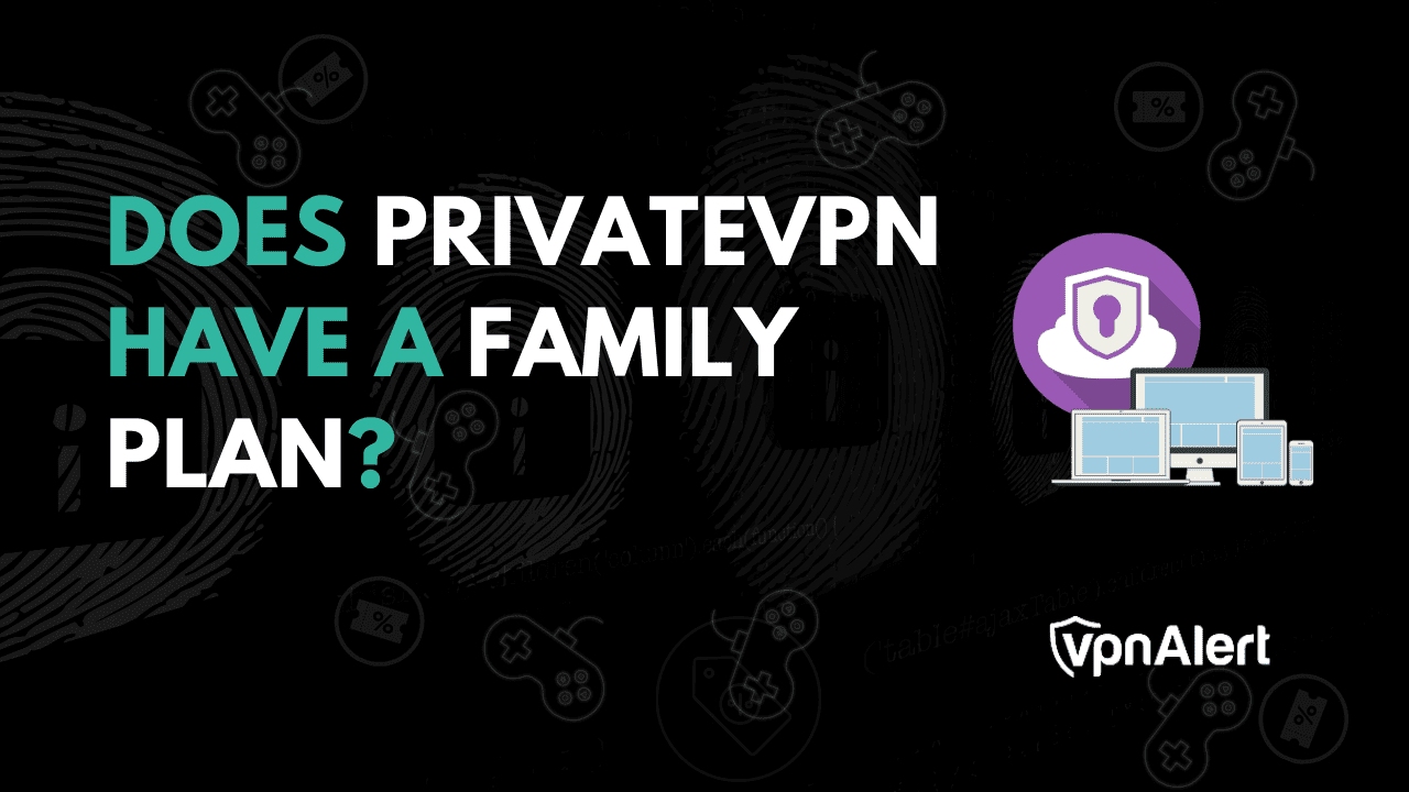 Does PrivateVPN Have a Family Plan? (2026)