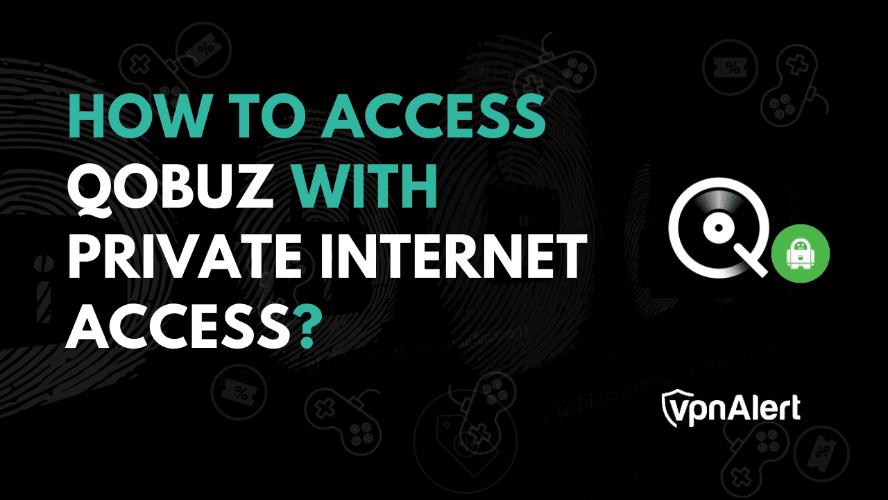 How to Access Qobuz With Private Internet Access? (2026)