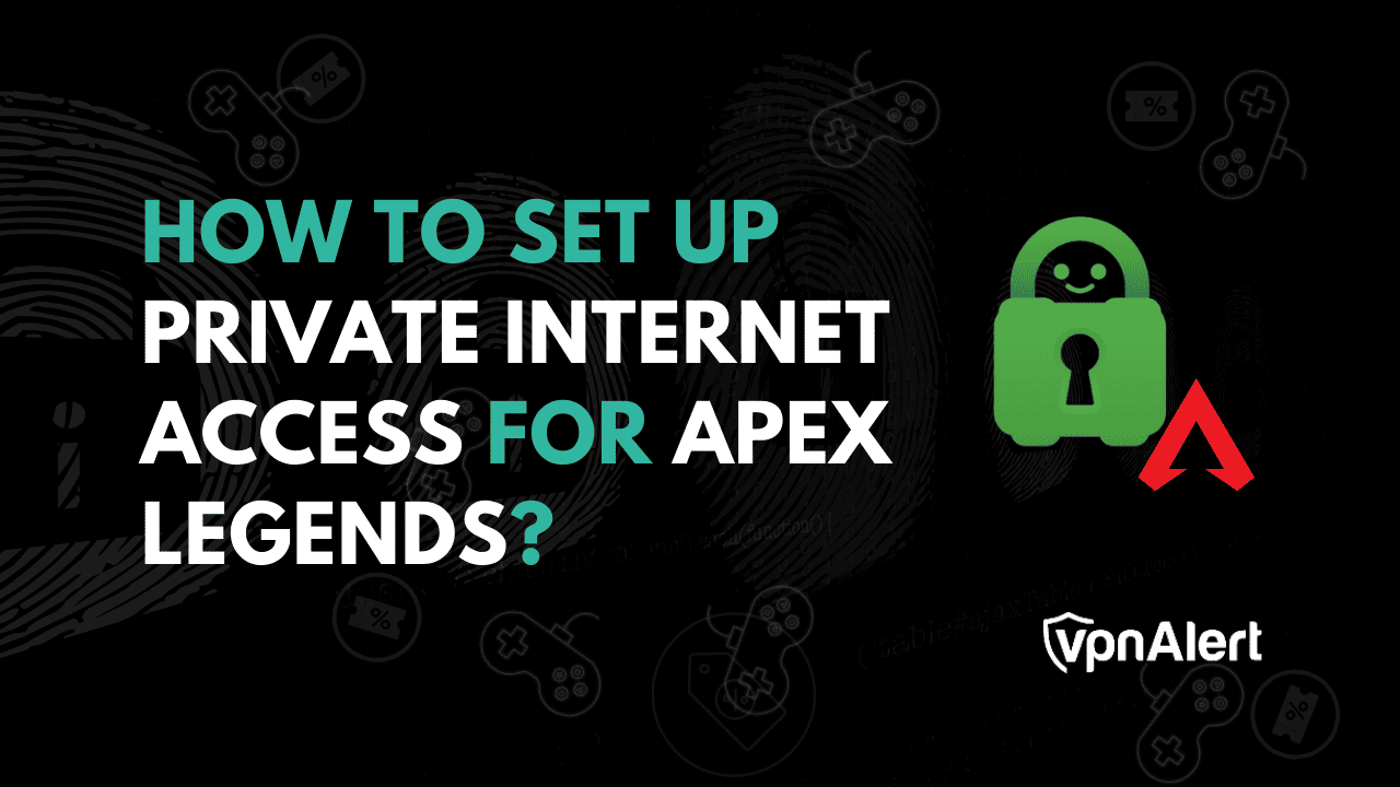 Private Internet Access for Apex Legends: Setup Guide 2026